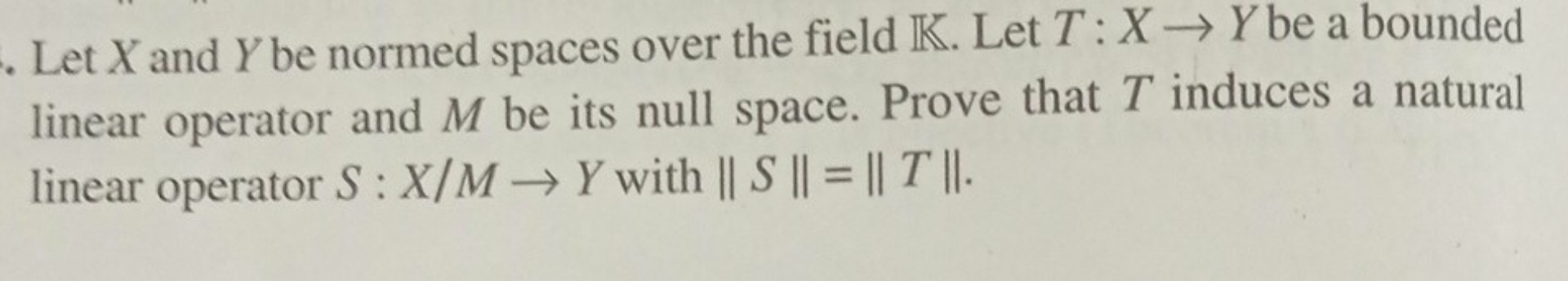 Let X and Y be normed spaces over the field 𝕂. Let T: X → Y be a bounded linear operator and M ...