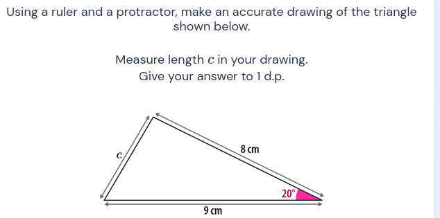 Using a ruler and a protractor, make an accurate drawing of the triangle shown below. Measure ...