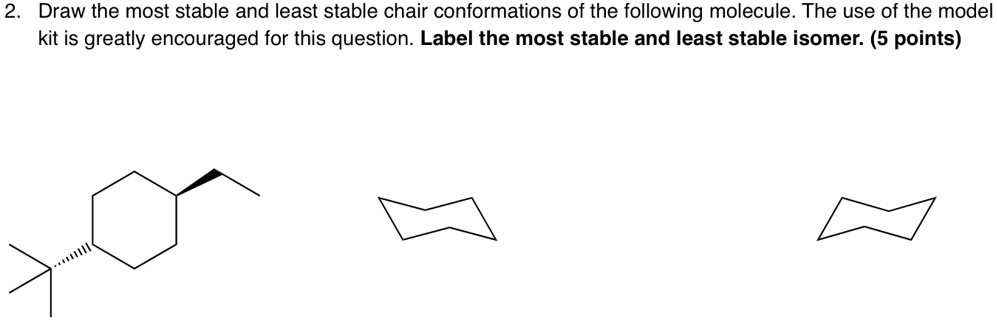draw the most stable and least stable chair conformations of the following molecule the use of ...