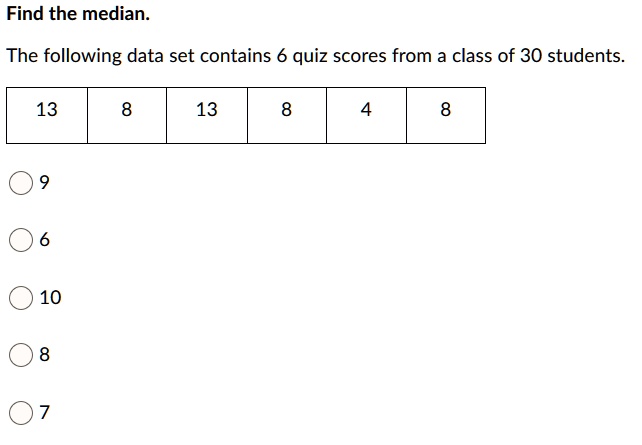 SOLVED: Find the median The following data set contains 6 quiz scores from a class of 30 ...