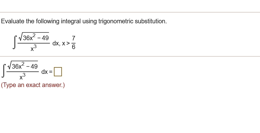 SOLVED: Evaluate the following integral using trigonometric substitution: âˆ«(136x^2 + 49) dx, x > 8