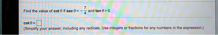 SOLVED: Find the value of cot 0 if sec 0 = and tan 0> cot 0 (Simpllfy your answer; including any ...