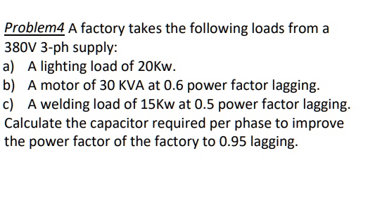 SOLVED: Problem 4: A factory takes the following loads from a 380V 3-phase supply: a) A lighting ...