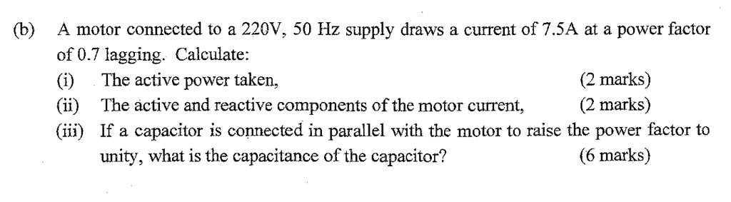 Solved B A Motor Connected To A 220v 50 Hz Supply Draws A Current Of 7 5a At A Power Factor