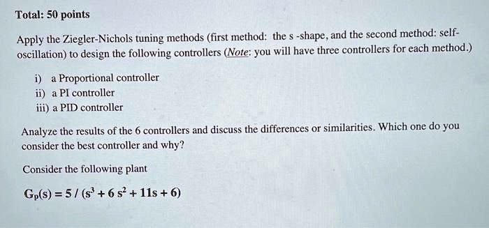 Total: 50 points Apply the Ziegler-Nichols tuning methods (first method ...