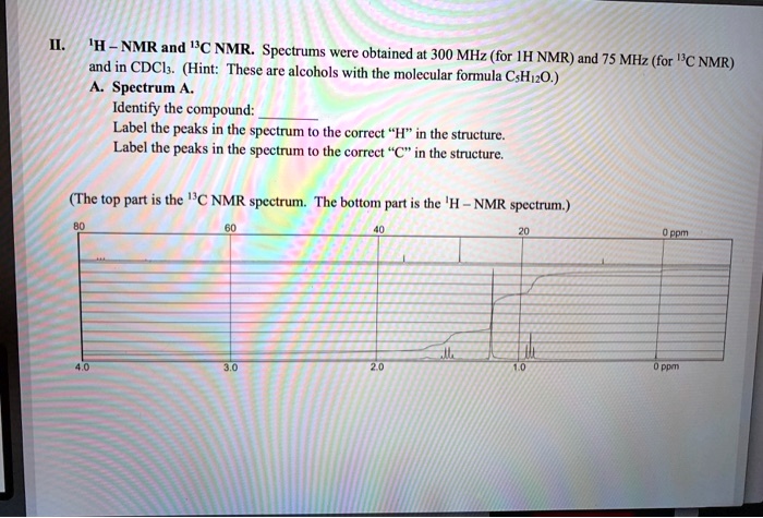 SOLVED: H-NMR and C-NMR Spectra were obtained at 300 MHz (for H-NMR) and 75 MHz (for C-NMR) in ...