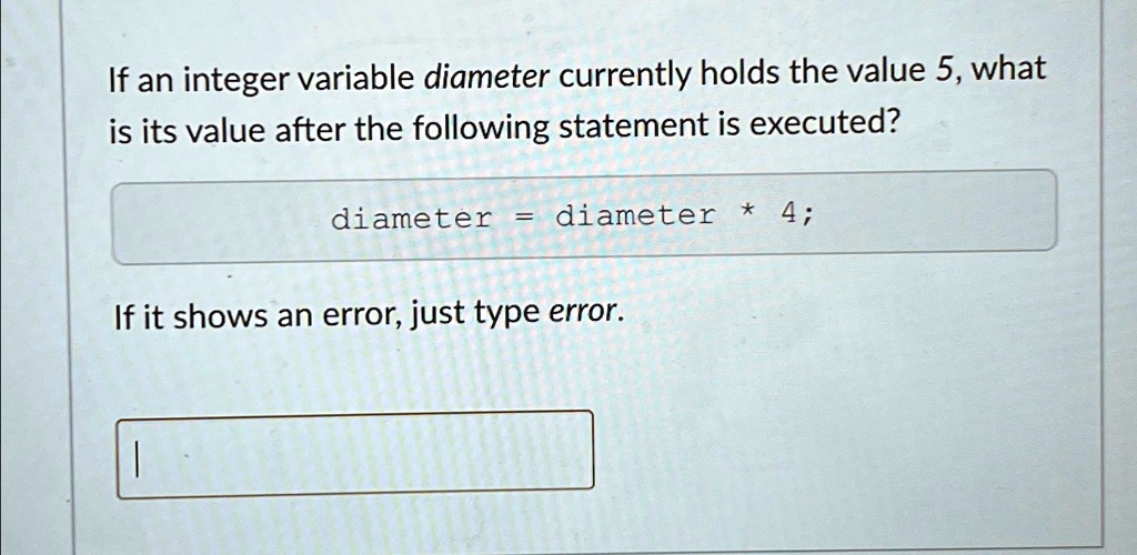 Solved If An Integer Variable Diameter Currently Holds The Value 5 What Is Its Value After