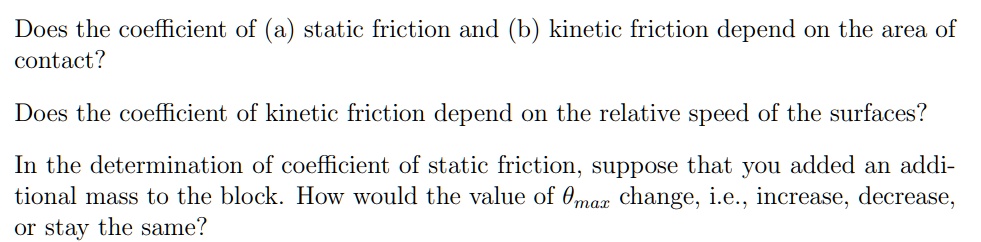 SOLVED: Does the coefficient of contact? static friction and kinetic friction depend on the area ...