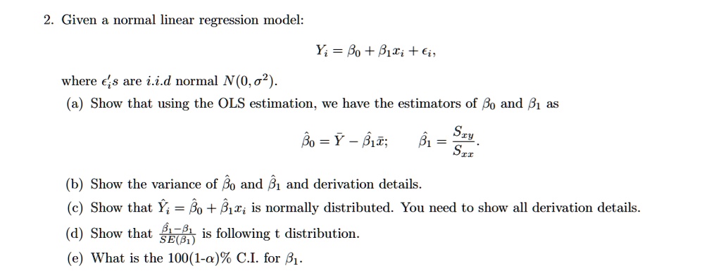 SOLVED: Given a normal linear regression model: Yi = Bo + B1xi + Îµ, where Îµ are i.i.d normal N ...