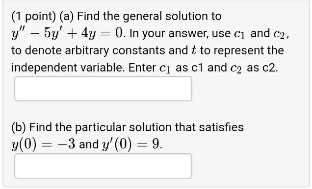 SOLVED: (1 point) (a) Find the general solution to y 5y' 4y 0. In your ...