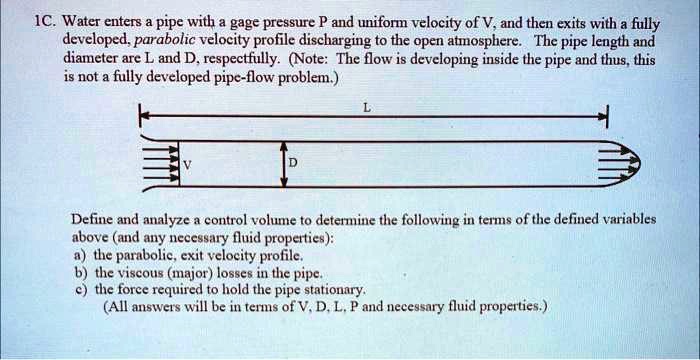 1C. Water enters a pipe with a gage pressure P and uniform velocity of ...