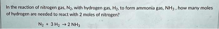 SOLVED: In the reaction of nitrogen gas, N2, with hydrogen gas, H2, to form ammonia gas, NH3 ...