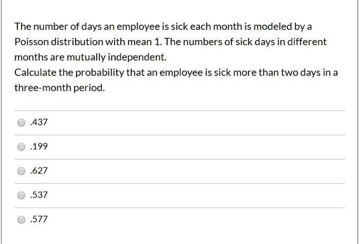 The number of days an employee is sick each month is modeled...