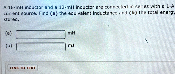 SOLVED: A 16-mH inductor and a 12-mH inductor are connected in series ...