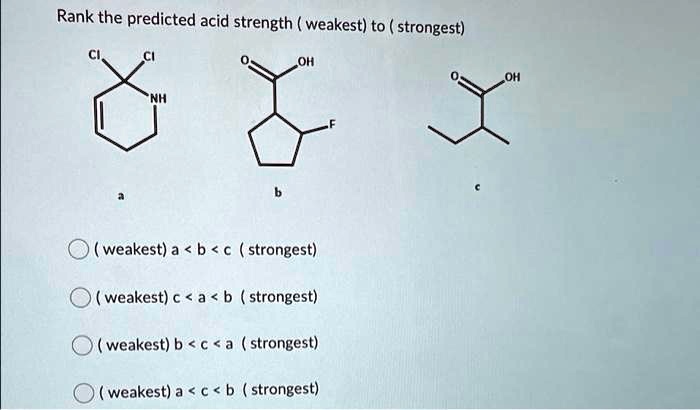 SOLVED: Rank the predicted acid strength ( weakest) to ( strongest ...