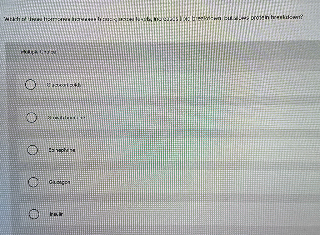 Which of these hormones increases blood glucose levels, increases lipid ...