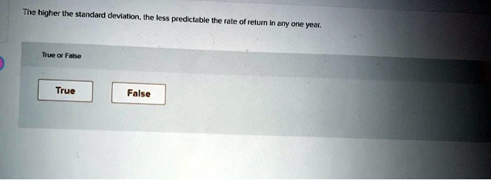 SOLVED: The higher the standard deviation, the less predictable the ...