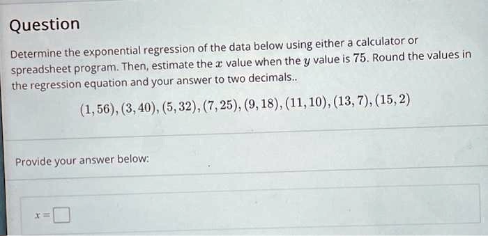 SOLVED: Question Determine the exponential regression of the data below using either a ...