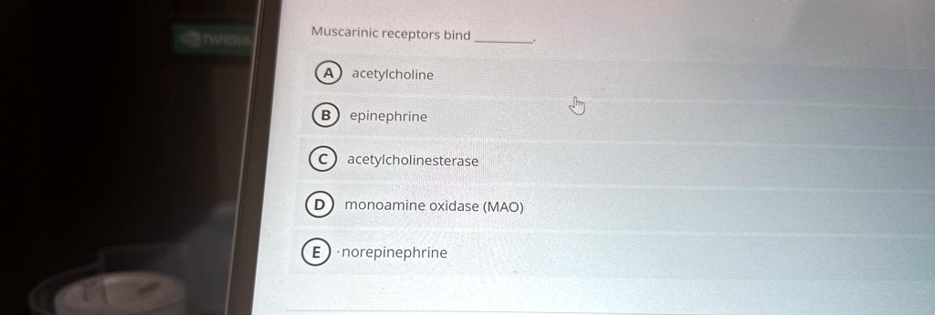 Muscarinic receptors bind A acetylcholine B epinephrine C ...