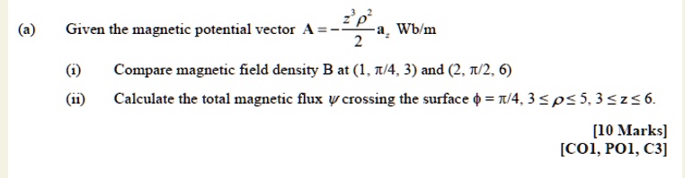 SOLVED: (a) Given the magnetic potential vector A= aWb/m (i) Compare magnetic field density B at ...