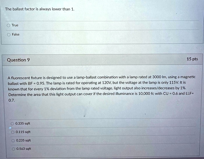 The ballast factor is always lower than 1. True False Question 9 15 pts ...
