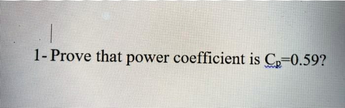 SOLVED: Prove that the power coefficient is Cp = -0.59.