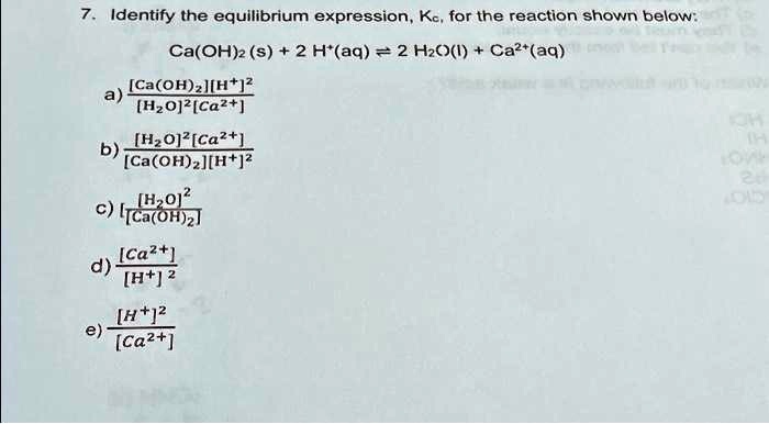 SOLVED: 7. Identify the equilibrium expression, Kc, for the reaction ...