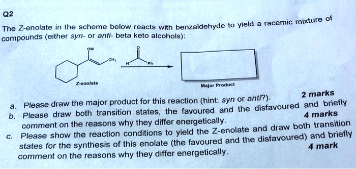 Q2 The Z-enolate in the scheme below reacts with benzaldehyde to yield ...