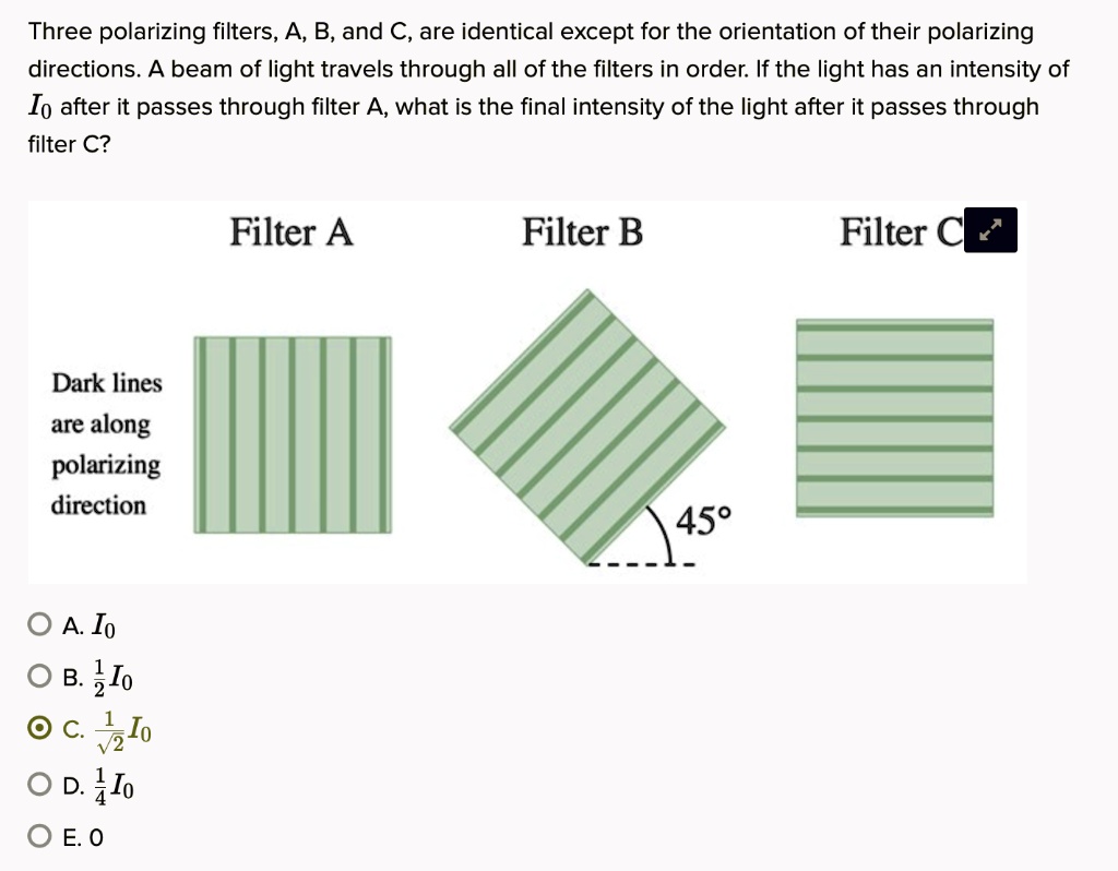 SOLVED: Three polarizing filters, A, B, and C, are identical except for the orientation of their ...