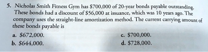 SOLVED: 5. Nicholas Smith Fitness Gym has 700,000 of 20-year bonds ...