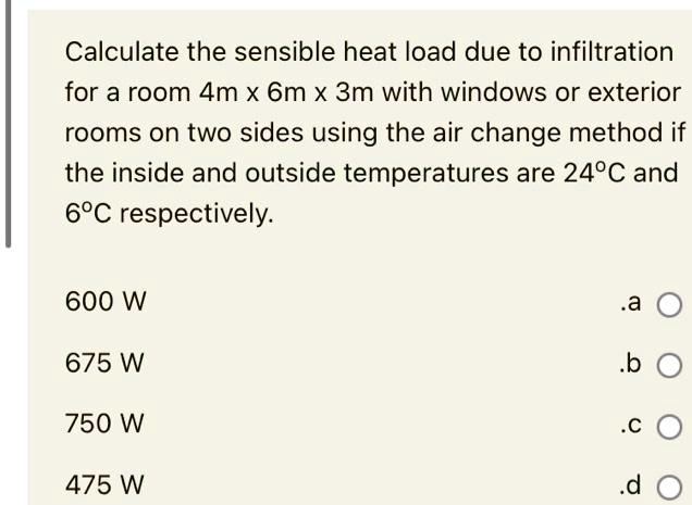 SOLVED: Calculate the sensible heat load due to infiltration for a room ...