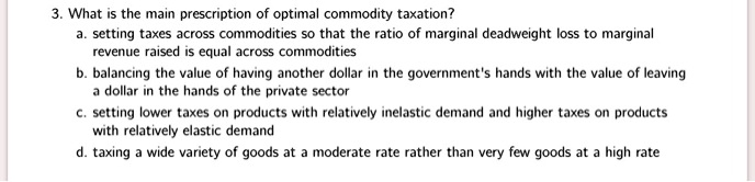 3. What is the main prescription of optimal commodity taxation? a ...