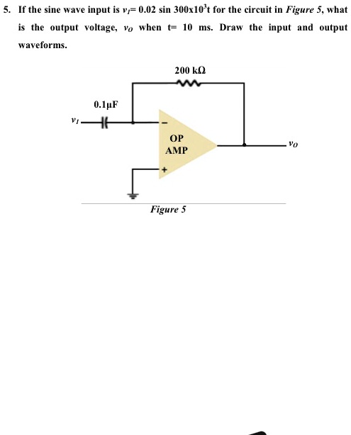 SOLVED: If the sine wave input is v=0.02 sin 300x10t for the circuit in Figure 5, what is the ...