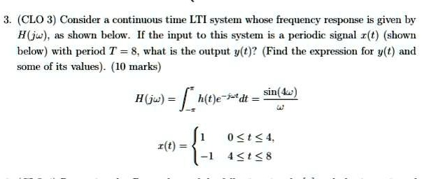 3. (CLO 3) Consider a continuous time LTI system whose frequency response is given by H(jω), as ...