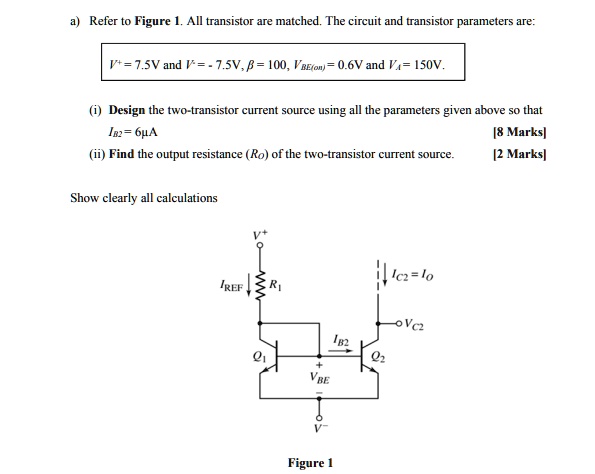 SOLVED: a) Refer to Figure 1. All transistor are matched. The circuit and transistor parameters ...