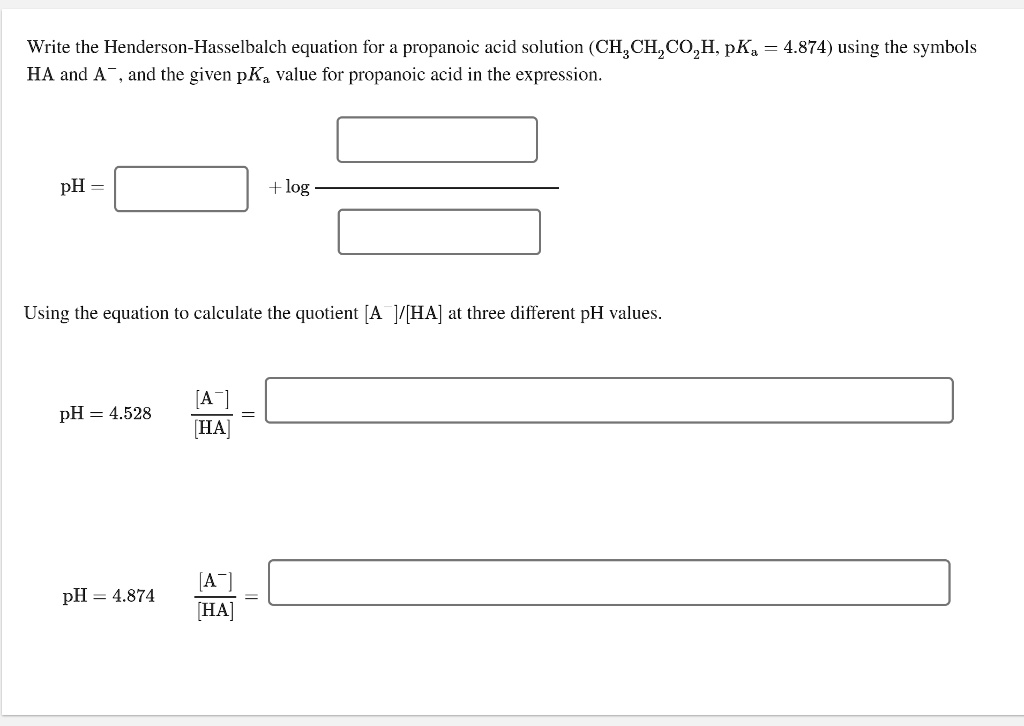 SOLVED: Write the Henderson-Hasselbalch equation for propanoic acid ...