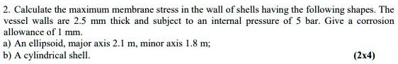 SOLVED: Calculate the maximum membrane stress in the wall of shells ...