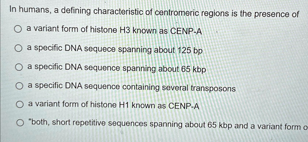 SOLVED: In humans, a defining characteristic of centromeric regions is ...