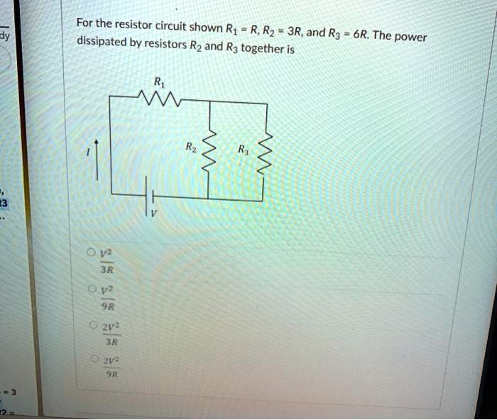 SOLVED: For the resistor circuit shown, R = R, R = 3R, and R3 = 6R. The power dissipated by ...