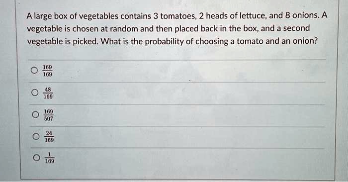 A large box of vegetables contains 3 tomatoes, 2 heads of lettuce, and ...