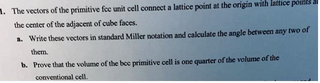 1. The vectors of the primitive fcc unit cell connect a lattice point at the origin with lattice ...