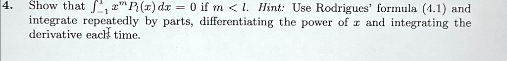SOLVED: Show that int-1^1 x^mPl(x)dx=0 if m. Hint: Use Rodrigues ...