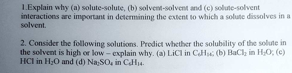 SOLVED: ' Explain why solute-solute, solvent-solvent and solute-solvent ...