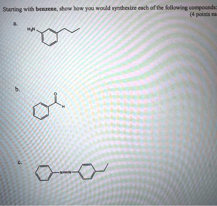 starting with benzene show how you would synthesize each of the following compounds points 65572