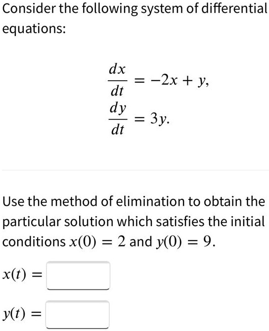 SOLVED: Consider the following system of differential equations: dx = -2x + Y, dt dy = 3y. dt ...