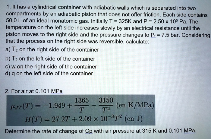 1. It has a cylindrical container with adiabatic walls which is ...
