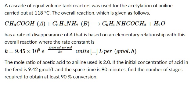 SOLVED: A cascade of equal volume tank reactors was used for the acetylation of aniline carried ...