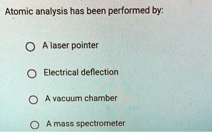 SOLVED: Atomic analysis has been performed by: A laser pointer ...