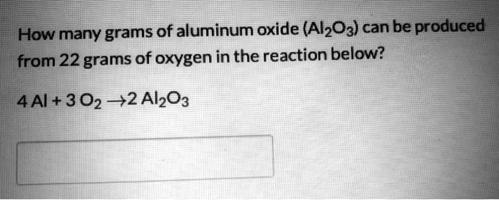SOLVED: How many grams of aluminum oxide (AlzO3) can be produced from ...