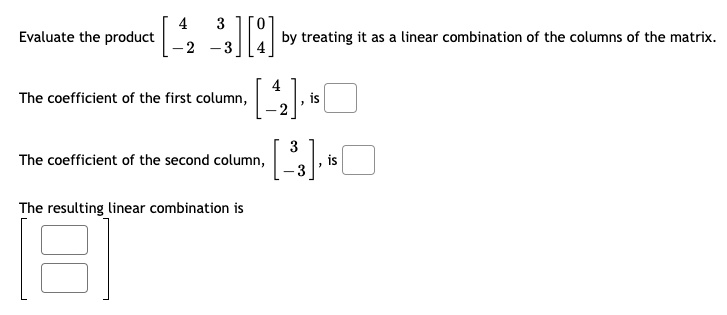 SOLVED: Evaluate the product 3][9] by treating it as linear combination ...